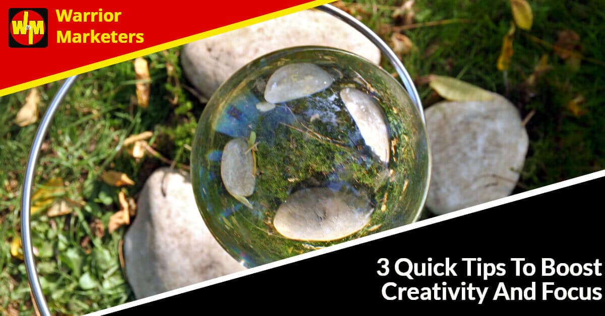 3 Quick Tips To Boost Creativity And Focus Boost Creativity And Focus