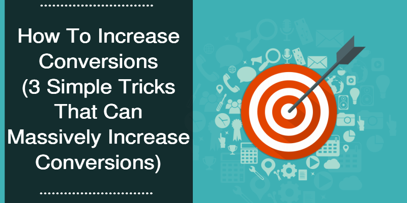 How To Increase Conversions (3 Simple Tricks That Can Massively ...