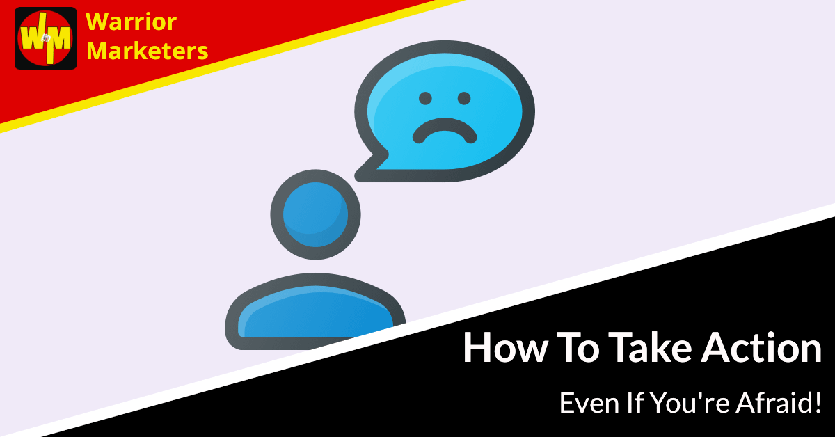 How To Take Action Even When You’re Afraid! How To Take Action Even ...