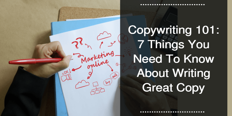 Copywriting 101: 7 Things You Need To Know About Writing Great Copy ... Copywriting 101: 7 Things You Need To Know About Writing Great Copy ...