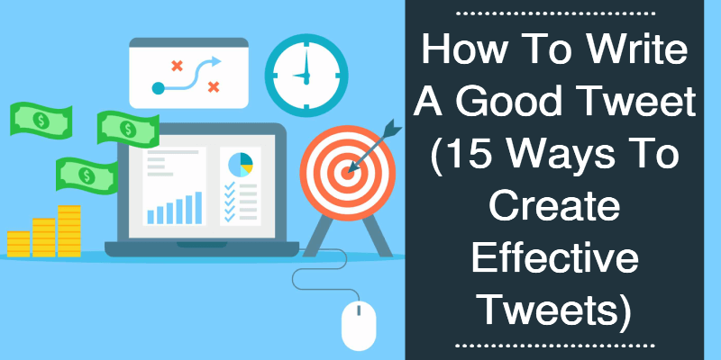 How To Write A Good Tweet (15 Ways To Create Effective Tweets) How To ...
