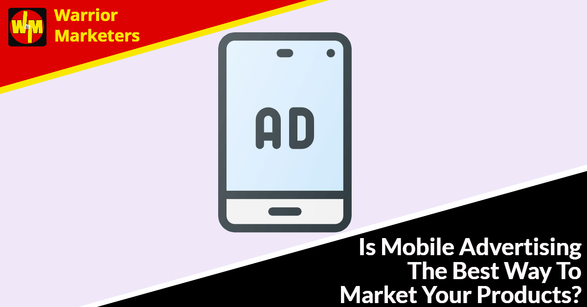 Is Mobile Advertising The Best Way To Market Your Products?