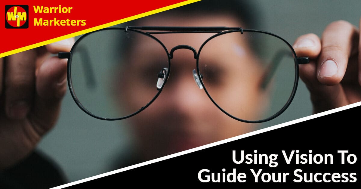 Using Vision To Guide Your Success Using Vision To Guide Your Success