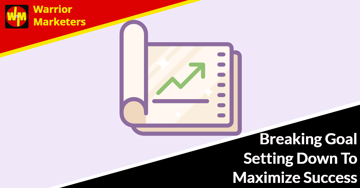 Breaking Goal Setting Down To Maximize Success