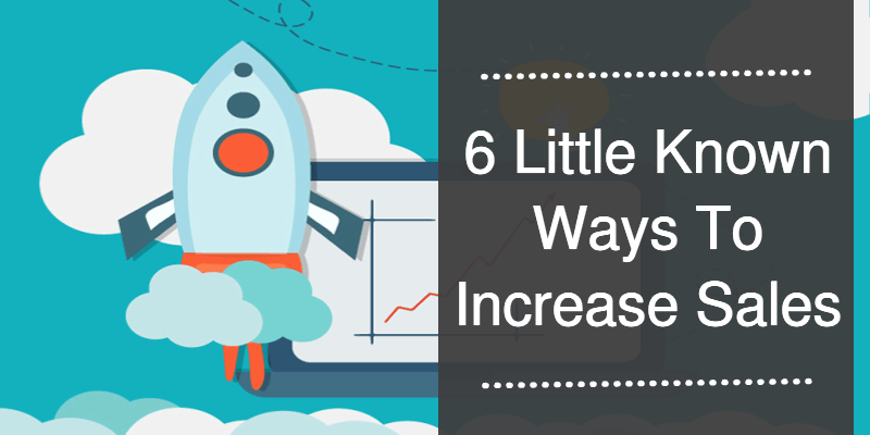 6 Little Known Ways To Increase Sales 6 Little Known Ways To Increase Sales