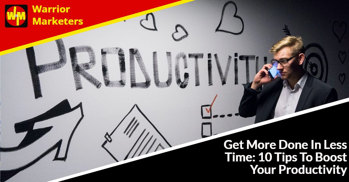 Get More Done In Less Time: 10 Tips To Boost Your Productivity
